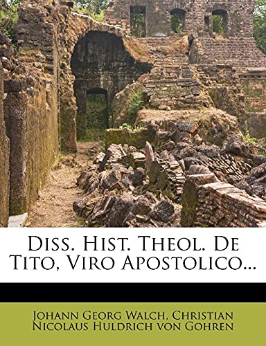 Diss. Hist. Theol. de Tito, Viro Apostolico... By Johann Georg Walch ...