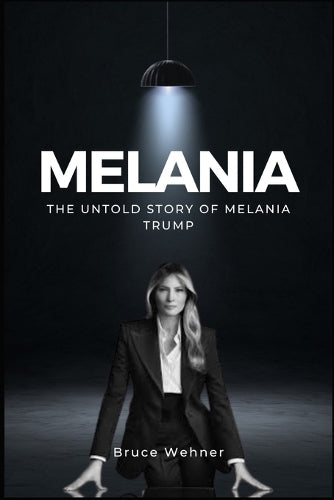 The Untold Story of Melania Trump By Bruce Wehner| World of Books US