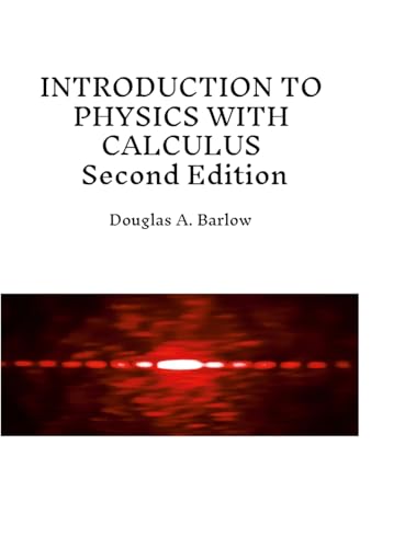 Introduction to Physics with Calculus, Second Edition By Douglas Barlow ...