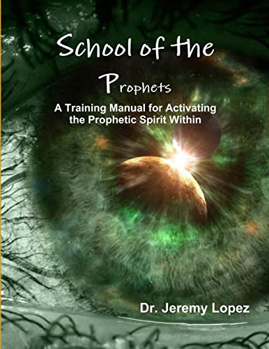 School of the Prophets- A Training Manual for Activating the Prophetic ...