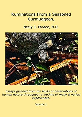 Ruminations From a Seasoned Curmudgeon By Neely E Pardee - E Pardee Md ...