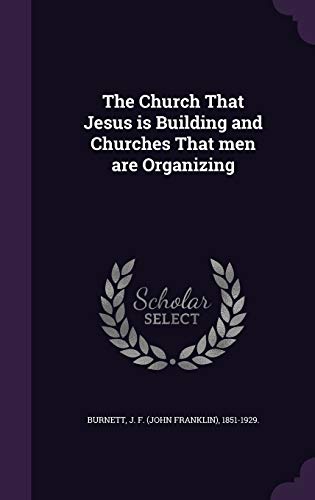 The Church That Jesus is Building and Churches That men are Organizing ...