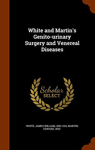 White and Martin's Genito-urinary Surgery and Venereal Diseases By ...