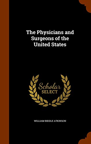The Physicians and Surgeons of the United States By William Biddle ...