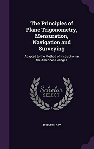The Principles of Plane Trigonometry, Mensuration, Navigation and ...