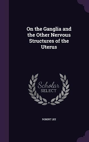 On the Ganglia and the Other Nervous Structures of the Uterus By ...