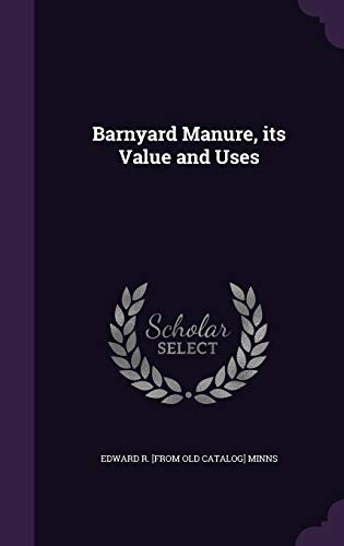 Barnyard Manure, its Value and Uses By Edward R [From Old Catalog ...