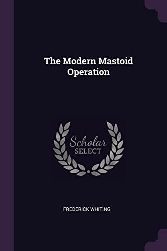 The Modern Mastoid Operation By Frederick Whiting | World of Books US