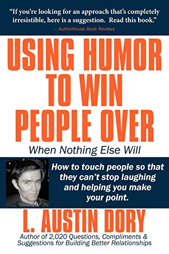 Using Humor to Win People Over When Nothing Else Will By L Austin Dory ...