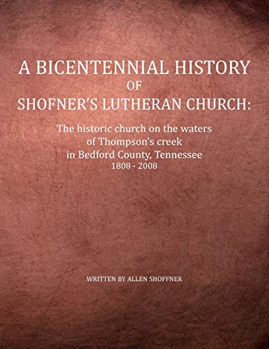 A Bicentennial History of Shofner's Lutheran Church By Allen Shoffner ...