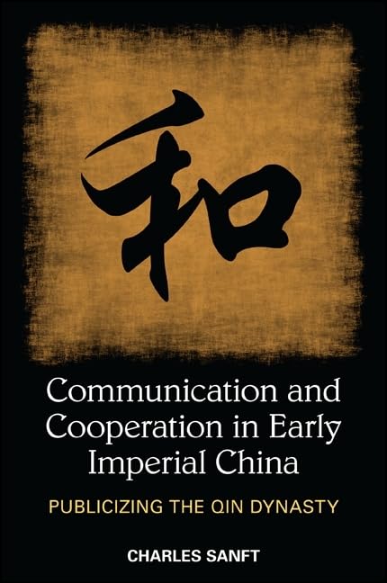 Communication and Cooperation in Early Imperial China By Charles Sanft ...