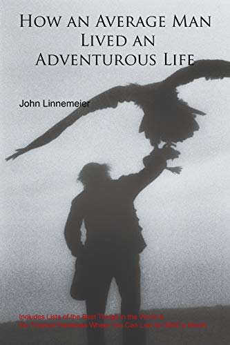 How an Average Man Lived an Adventurous Life By John Linnemeier| World ...
