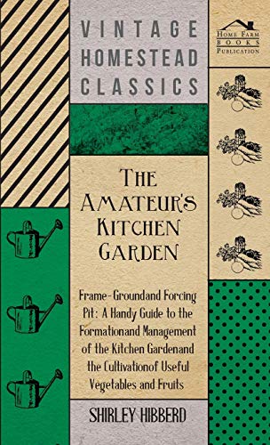 The Amateur's Kitchen Garden - Frame-Ground And Forcing Pit By Shirley ...