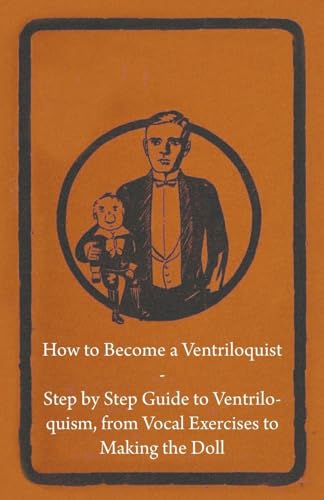 How to Become a Ventriloquist - Step by Step Guide to Ventriloquism From Vocal Exercises to ...