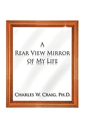A Rear View Mirror of My Life By Charles W Craig Phd | World of Books US