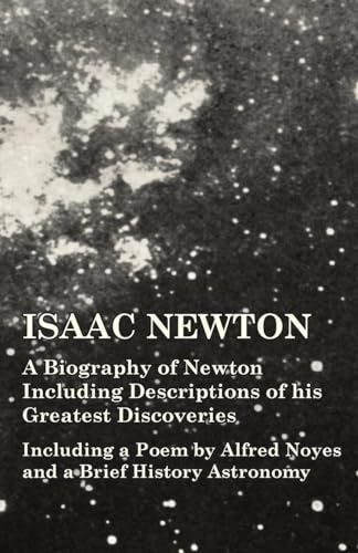 Isaac Newton - A Biography of Newton Including Descriptions of His ...