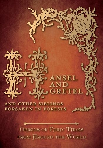 Hansel and Gretel - And Other Siblings Forsaken in Forests (Origins of ...