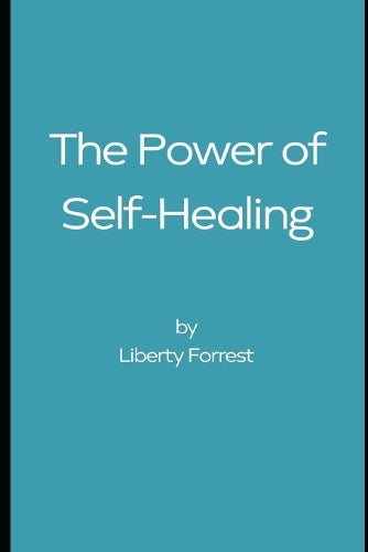 The Power and Simplicity of Self-Healing By Liberty Forrest | World of ...