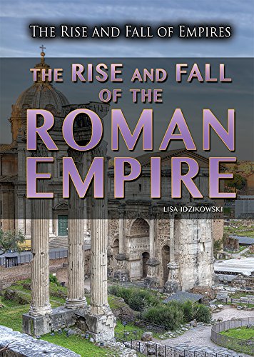 The Rise and Fall of the Roman Empire By Lisa Idzikowski | World of ...