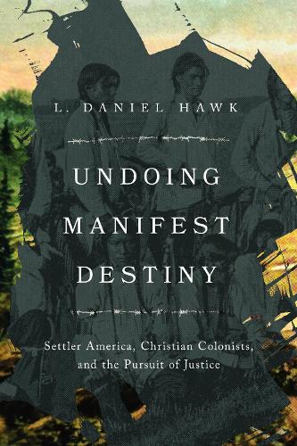 Undoing Manifest Destiny By L Daniel Hawk | World of Books GB