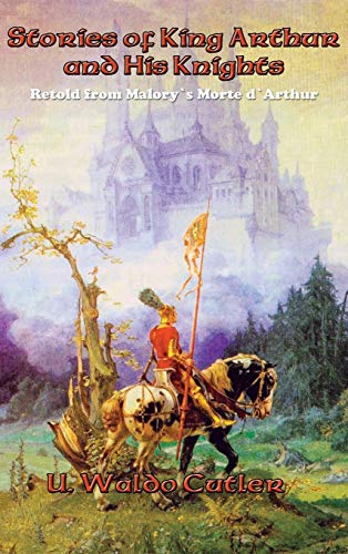 Stories of King Arthur and His Knights By U Waldo Cutler | World of ...