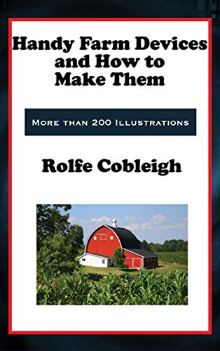 Handy Farm Devices and How to Make Them By Rolfe Cobleigh | World of ...