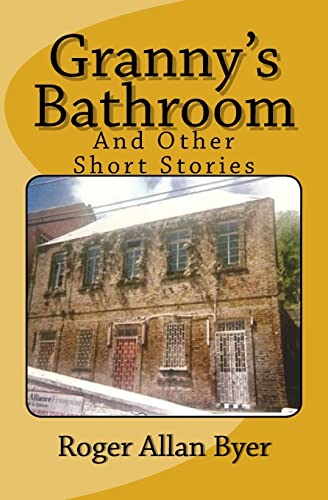 Granny's Bathroom and Other Short Stories By Roger Allan Byer | World ...