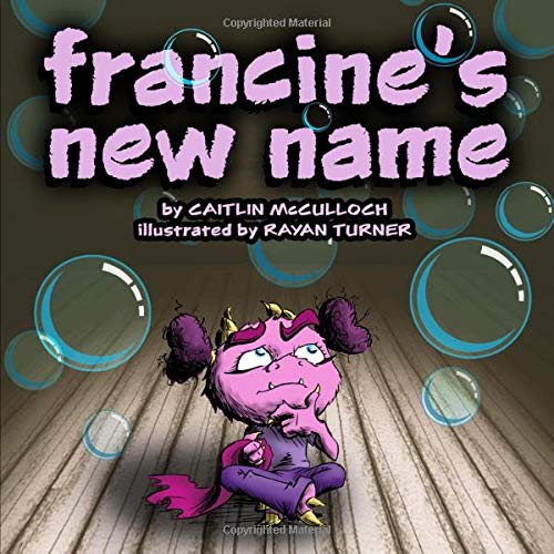 Francine's New Name (Francine the Monster) By Caitlin Mcculloch | World ...