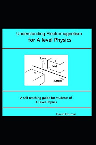 Understanding Electromagnetism for A Level Physics By David Drumm ...