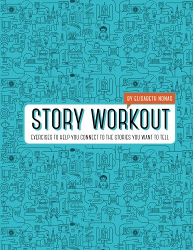 Story Workout: Exercises to Help You Connect to the Stories You Want to ...