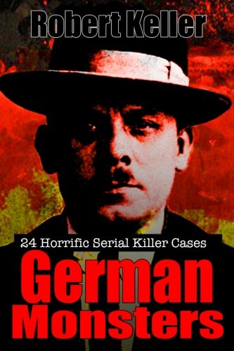 True Crime: German Monsters: 24 Horrific German Serial Killers By ...