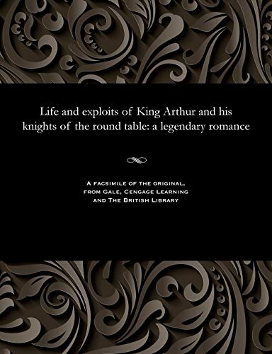 Life and Exploits of King Arthur and His Knights of the Round Table By ...