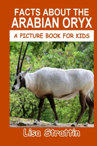 Facts About the Arabian Oryx (A Picture Book For Kids) By Lisa Strattin ...