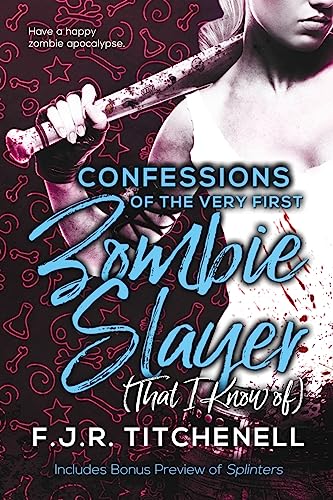 Confessions of the Very First Zombie Slayer (That I Know of) By F J R ...