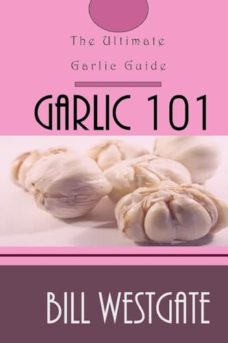 Garlic 101 By Bill Westgate | World of Books