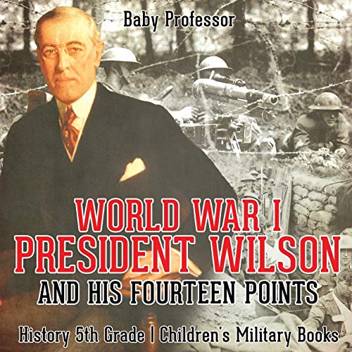 World War I, President Wilson and His Fourteen Points - History 5th ...
