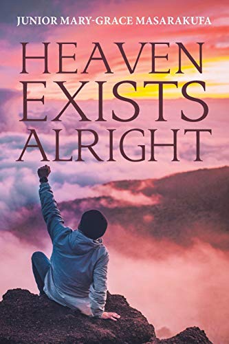 Heaven Exists Alright By Junior Mary-Grace Masarakufa | World of Books US