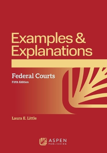 Examples & Explanations for Federal Courts By Laura E Little | World of ...
