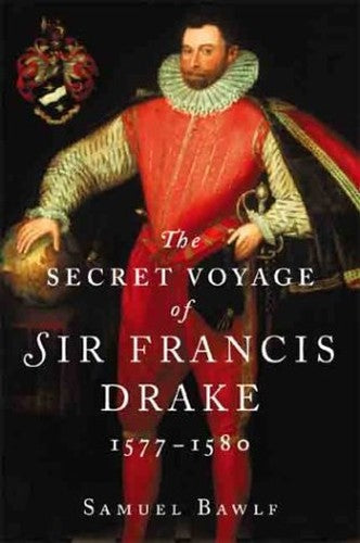 The Secret Voyage of Sir Francis Drake 1577-1580 By Samuel Bawlf ...