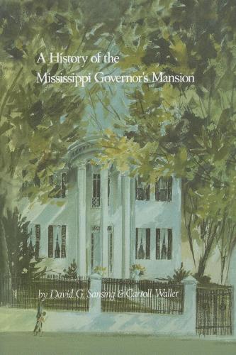 A History of the Mississippi Governor's Mansion By David G Sansing ...