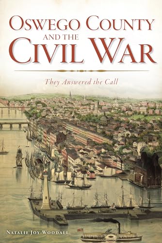 Oswego County and the Civil War: They Answered the Call (Civil War ...