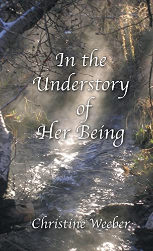 In the Understory of Her Being By Christine Weeber | World of Books