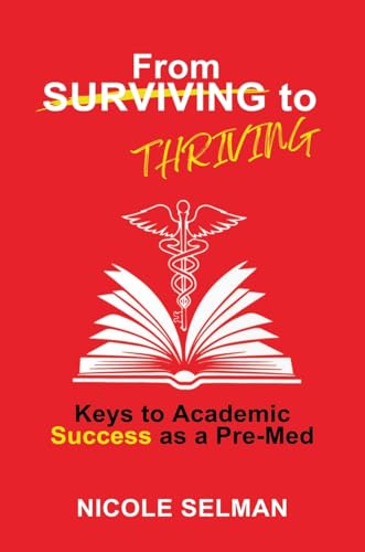 FROM SURVIVING TO THRIVING - Keys to Academic Success as a Pre-Med By ...