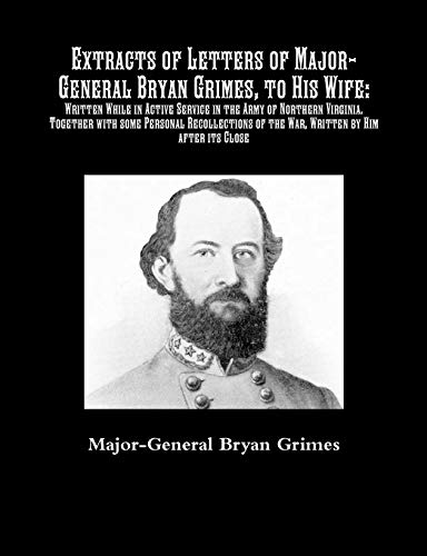 Extracts of Letters of Major-General Bryan Grimes, to His Wife By Major ...