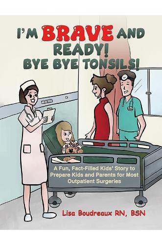 I'm Brave and Ready! Bye Bye Tonsils! By Lisa Boudreaux Rn Bsn| World ...