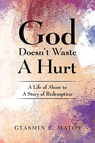 God Doesn't Waste A Hurt By Gyasmin E Matos | World of Books
