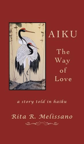 AIKU The Way of Love: A story told in Haiku By Rita R Melissano | World ...