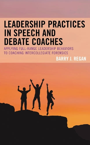 Leadership Practices in Speech and Debate Coaches By Barry J Regan ...