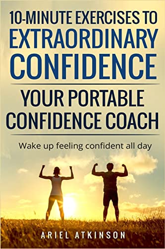 10-Minute Exercises to Extraordinary Confidence By Ariel Atkinson ...