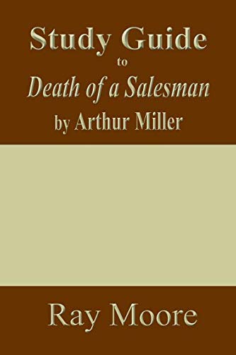 Study Guide to Death of a Salesman by Arthur Miller By Ray Moore ...